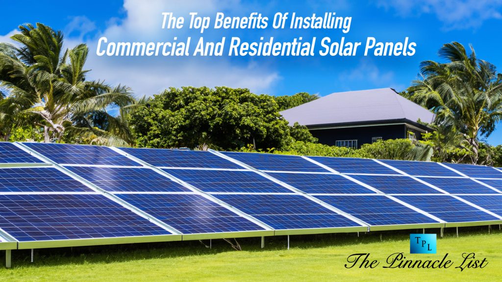 The Top Benefits Of Installing Commercial And Residential Solar Panels ...