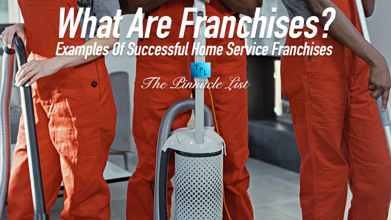 What Are Franchises? Examples Of Successful Home Service Franchises ...