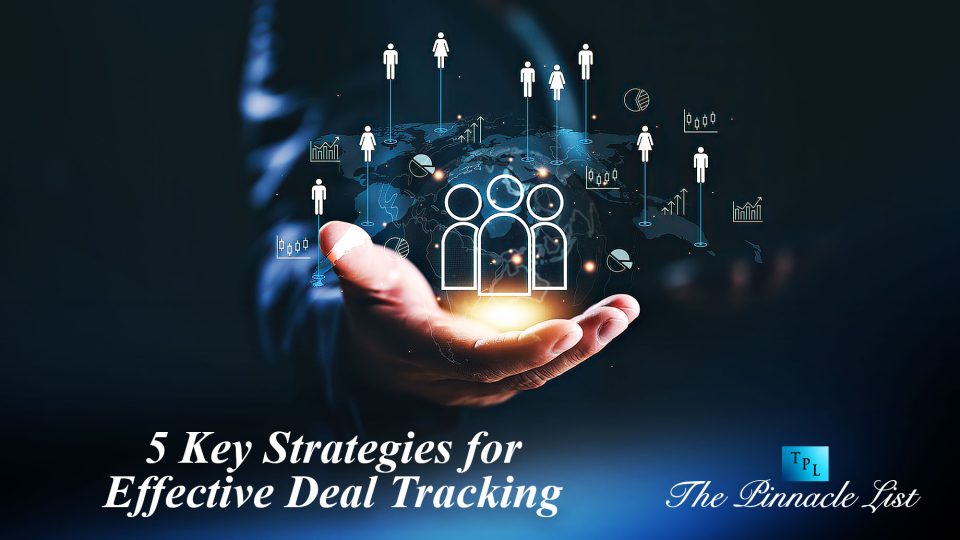 5 Key Strategies for Effective Deal Tracking – The Pinnacle List