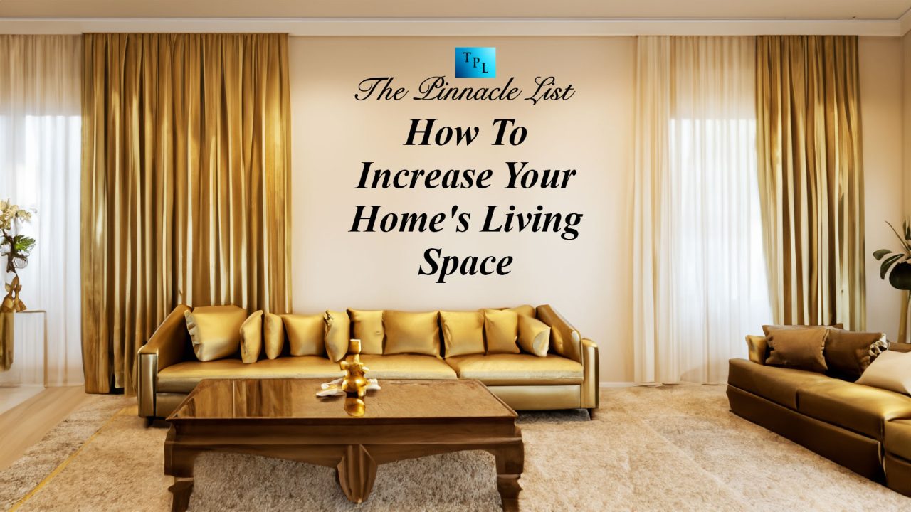 How To Increase Your Home’s Living Space – The Pinnacle List