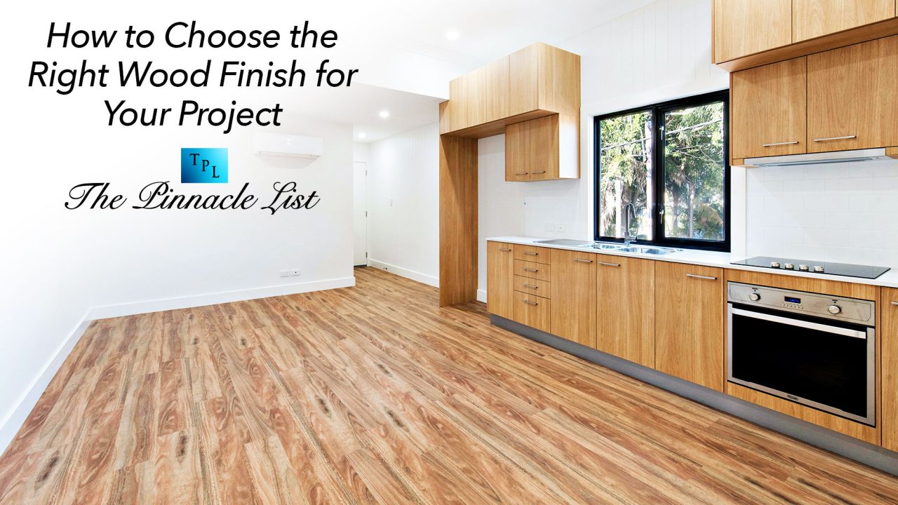How to Choose the Right Wood Finish for Your Project – The Pinnacle List
