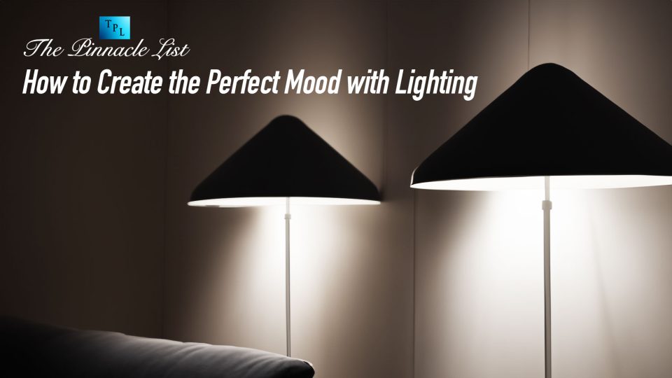 How to Create the Perfect Mood with Lighting – The Pinnacle List