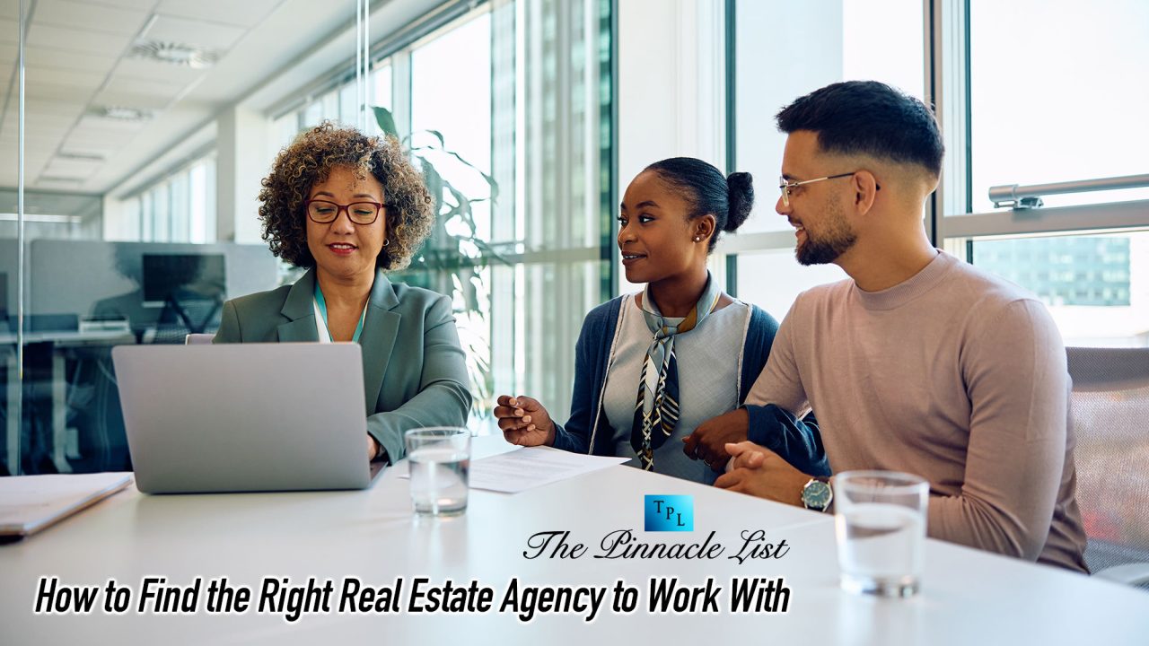 How to Find the Right Real Estate Agency to Work With – The Pinnacle List