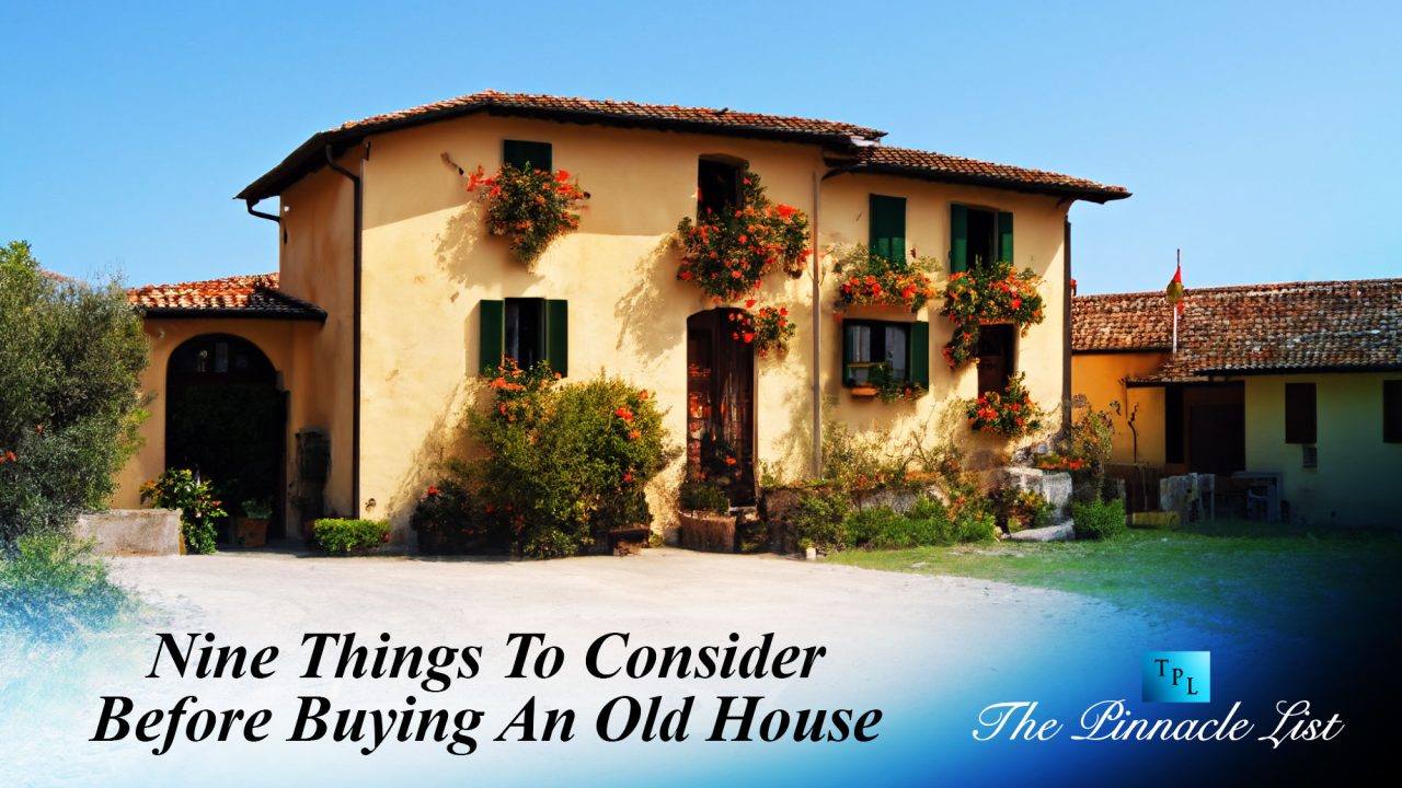 Nine Things To Consider Before Buying An Old House – The Pinnacle List