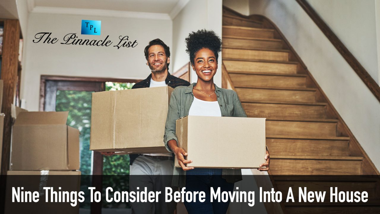 Nine Things To Consider Before Moving Into A New House – The Pinnacle List