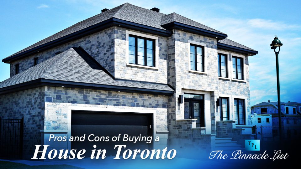 Pros and Cons of Buying a House in Toronto – The Pinnacle List