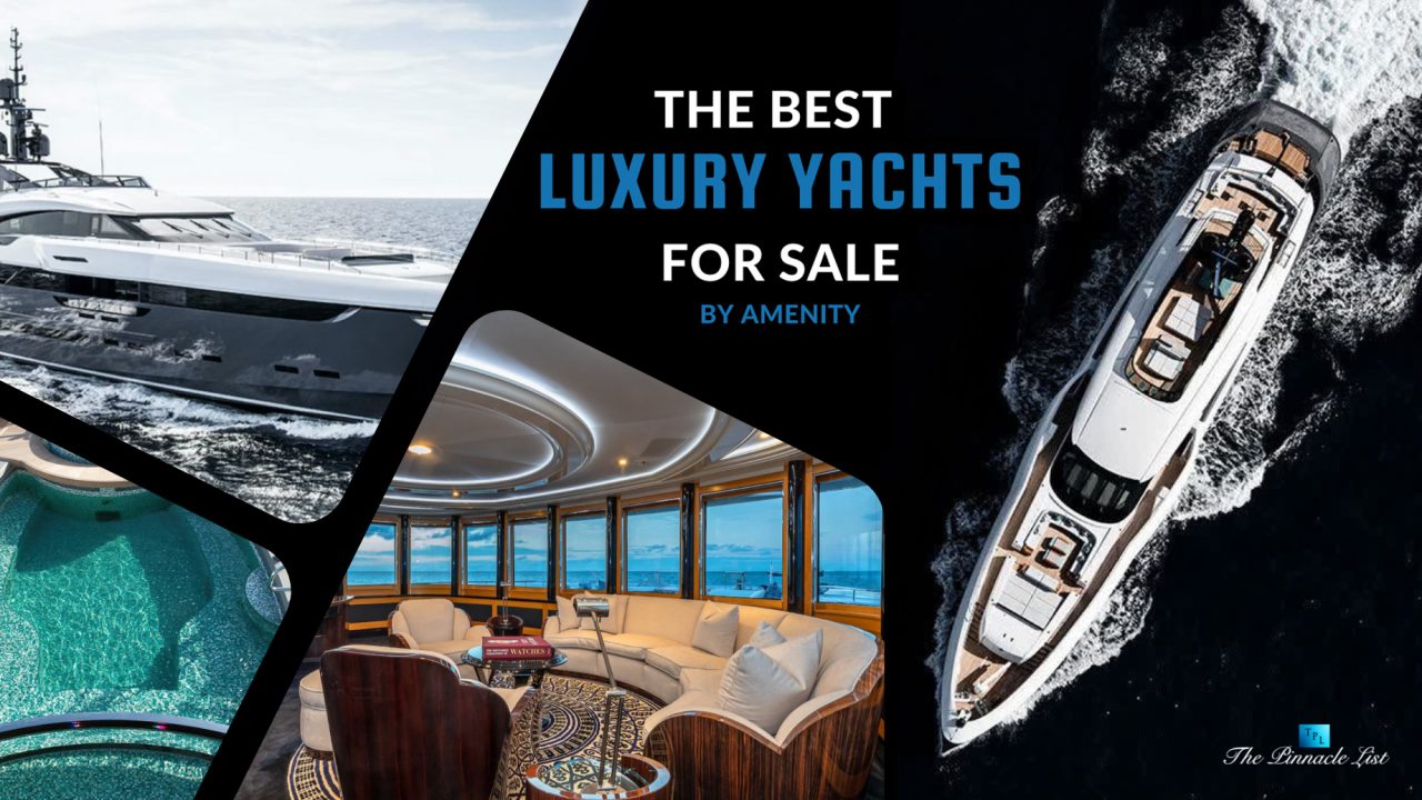 The Best Luxury Yachts For Sale By Amenity – The Pinnacle List