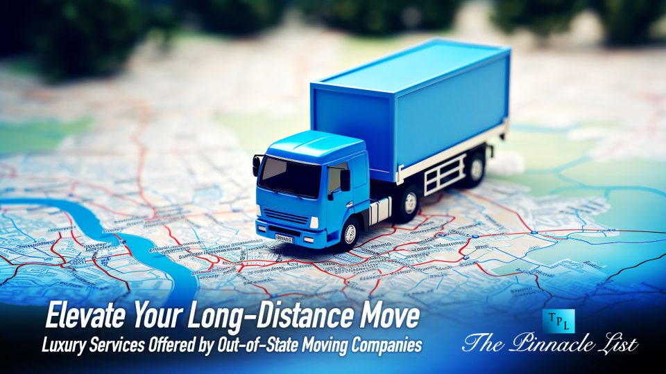 Elevate Your Long-Distance Move: Luxury Services Offered by Out-of-State Moving Companies – The ...