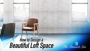 How to Design a Beautiful Loft Space – The Pinnacle List