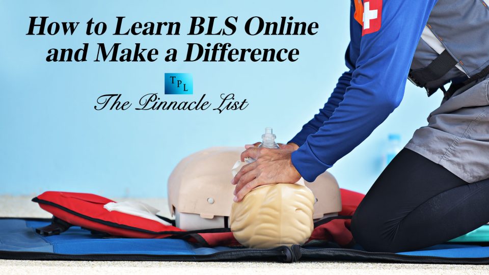 How to Learn BLS Online and Make a Difference – The Pinnacle List