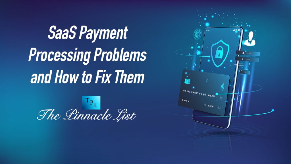 SaaS Payment Processing Problems and How to Fix Them – The Pinnacle List