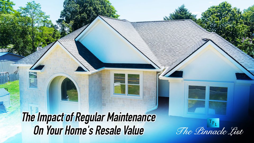 The Impact of Regular Maintenance On Your Home’s Resale Value – The ...