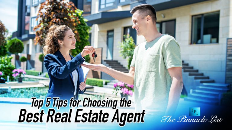 Top 5 Tips for Choosing the Best Real Estate Agent – The Pinnacle List