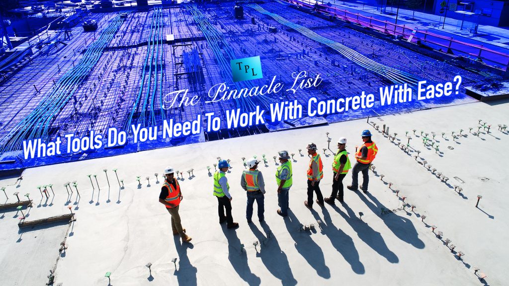 What Tools Do You Need To Work With Concrete With Ease? – The Pinnacle List