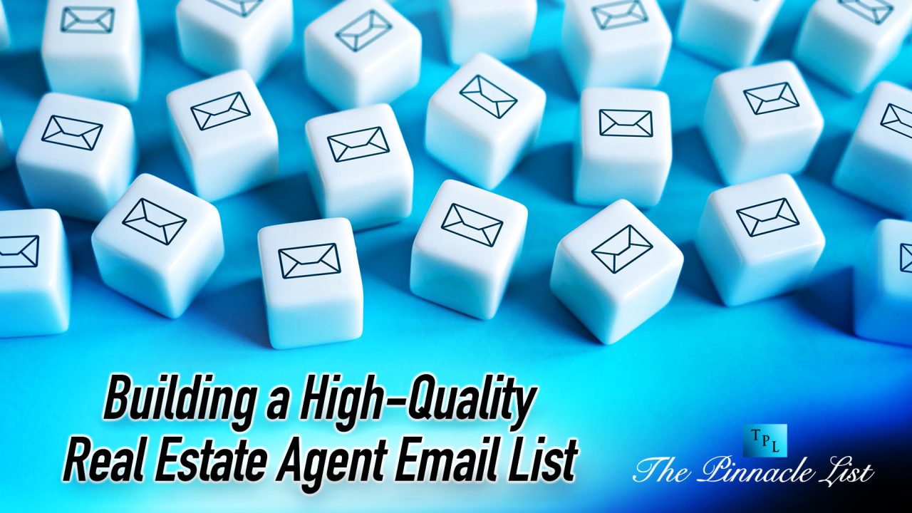 Building a High-Quality Real Estate Agent Email List – The Pinnacle List
