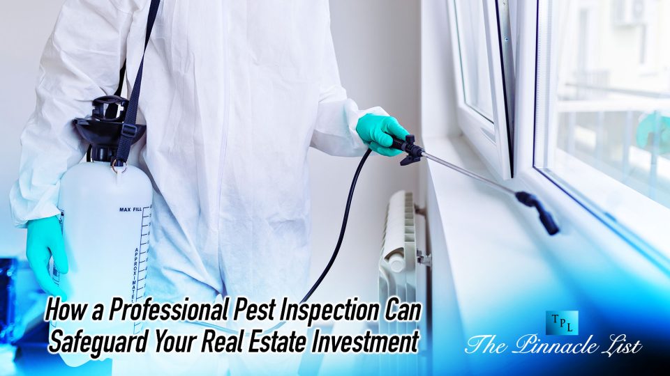 How a Professional Pest Inspection Can Safeguard Your Real Estate ...