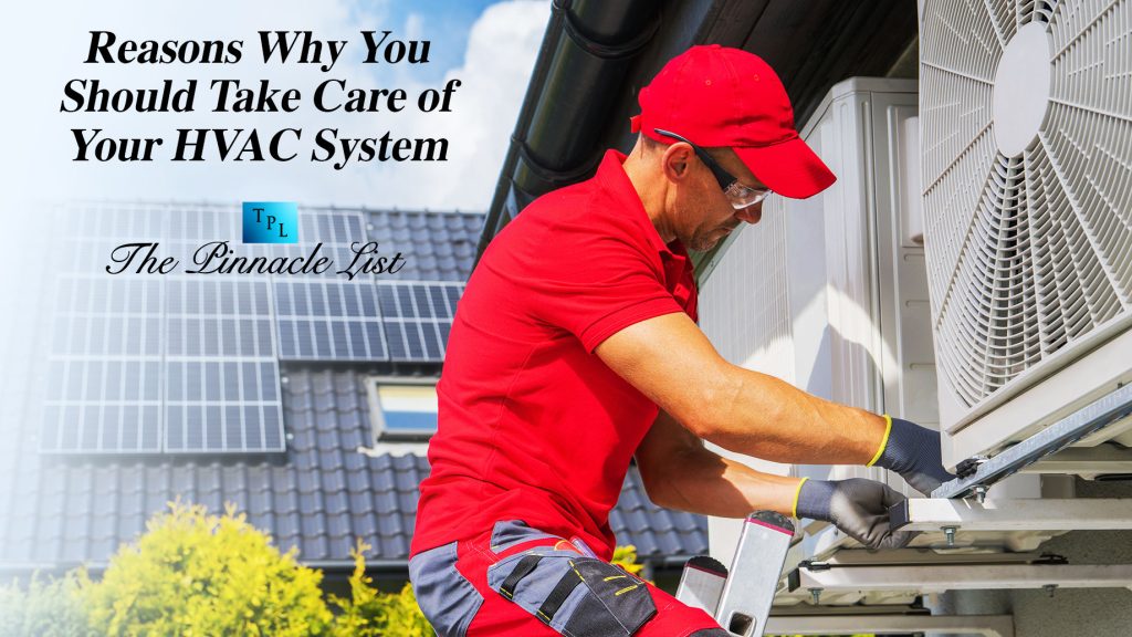 Reasons Why You Should Take Care of Your HVAC System – The Pinnacle List