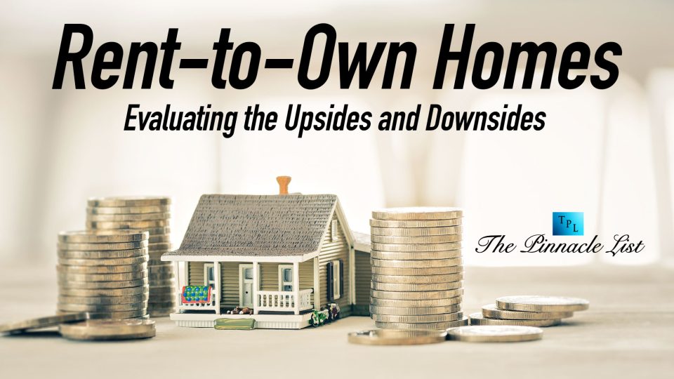 Rent-to-Own Homes: Evaluating the Upsides and Downsides – The Pinnacle List