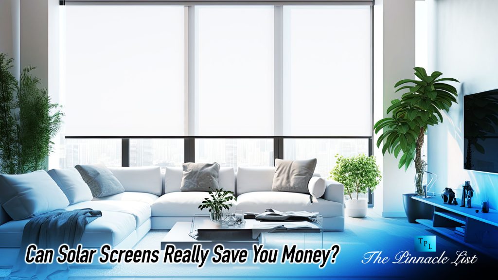 Can Solar Screens Really Save You Money? – The Pinnacle List