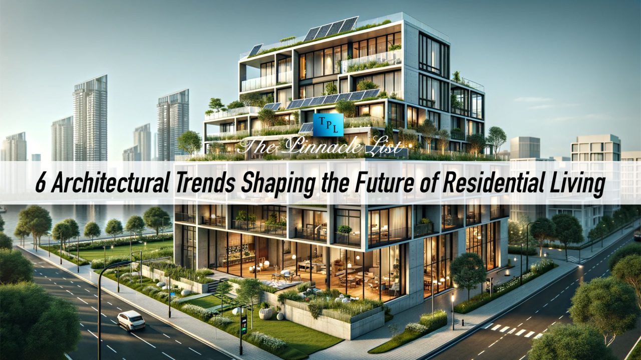 6 Architectural Trends Shaping the Future of Residential Living – The Pinnacle List