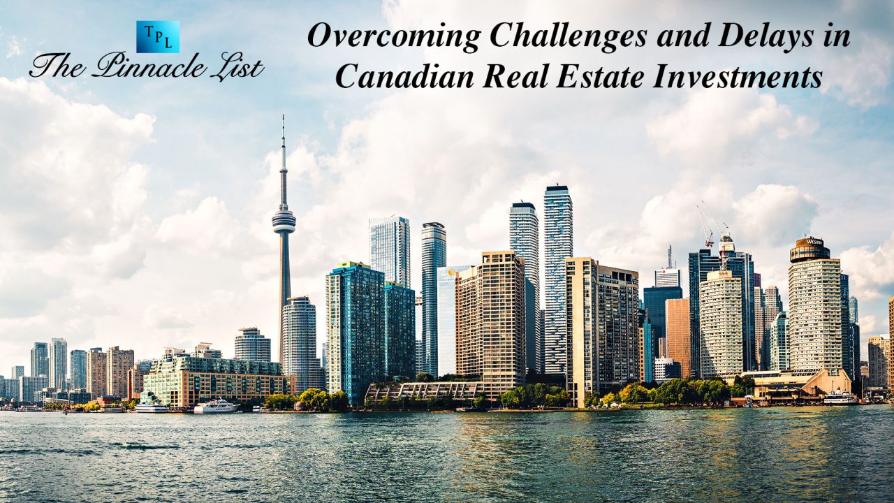 Investor’s Guide: Overcoming Challenges and Delays in Canadian Real ...