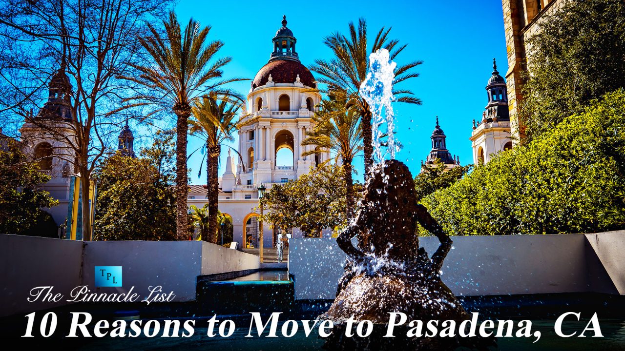 10 Reasons to Move to Pasadena, CA – The Pinnacle List