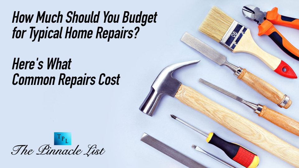 How Much Should You Budget for Typical Home Repairs? Here’s What Common ...