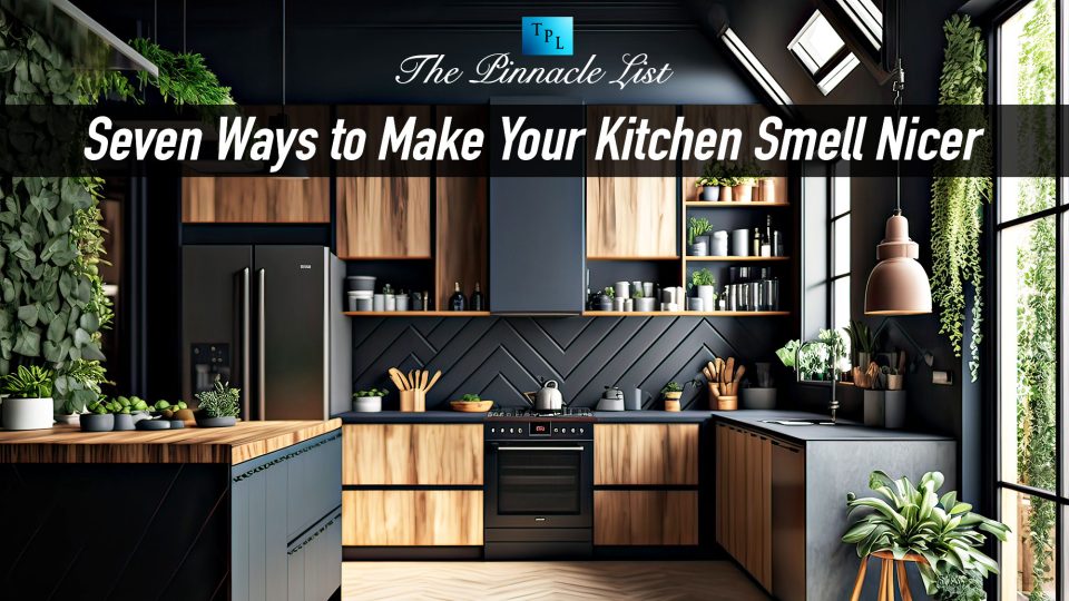 Seven Ways to Make Your Kitchen Smell Nicer – The Pinnacle List