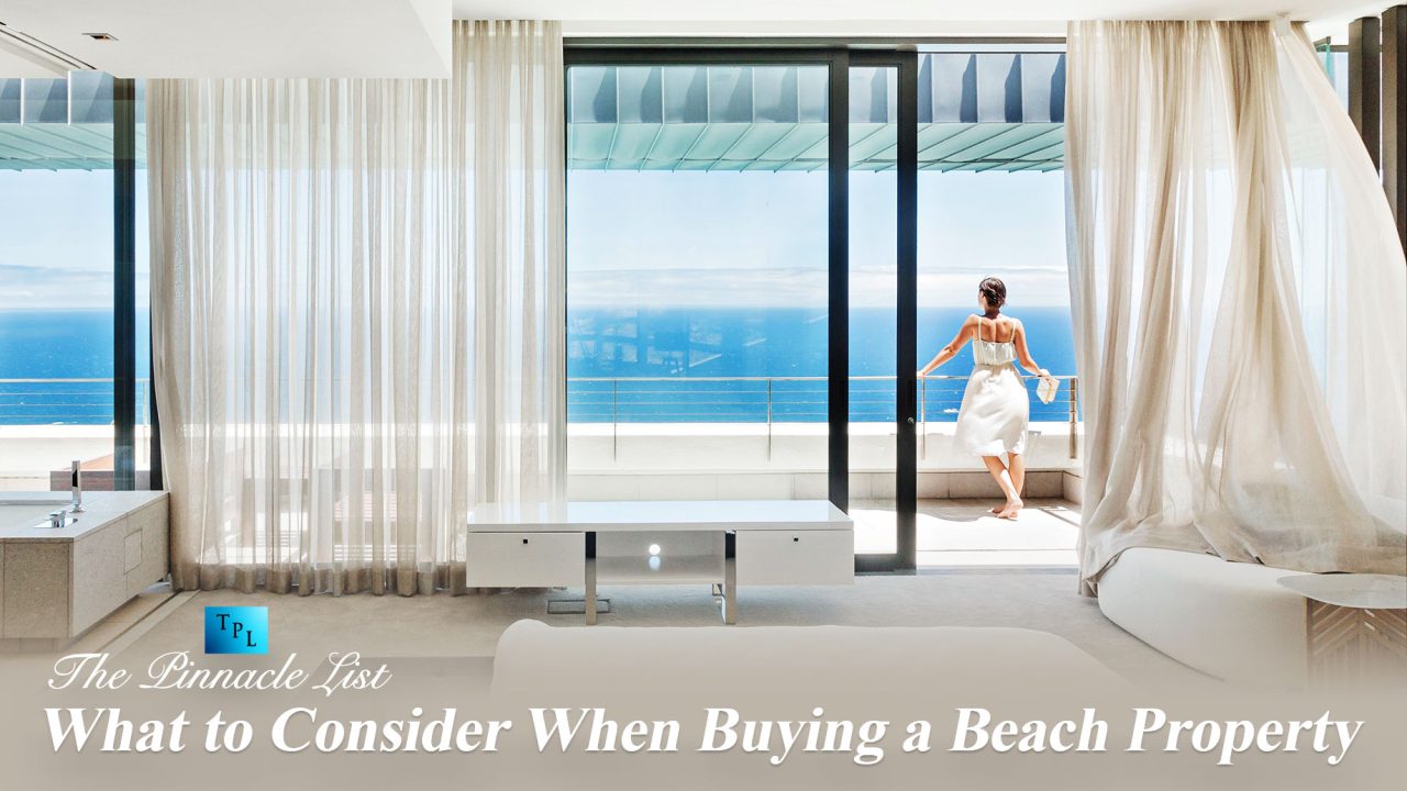 What to Consider When Buying a Beach Property – The Pinnacle List