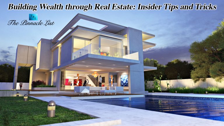 Building Wealth through Real Estate: Insider Tips and Tricks – The ...