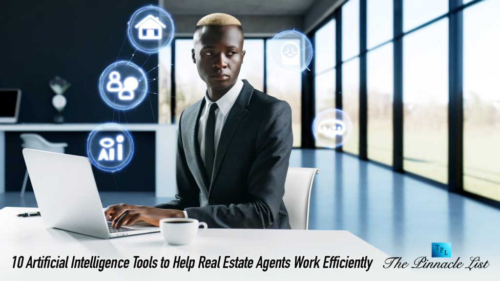 10 Artificial Intelligence Tools to Help Real Estate Agents Work Efficiently – The Pinnacle List