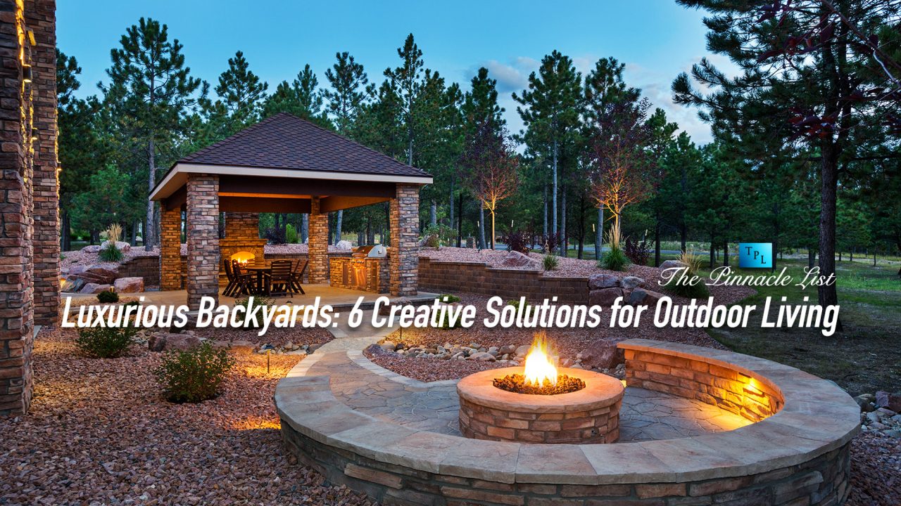 Luxurious Backyards: 6 Creative Solutions for Outdoor Living – The ...