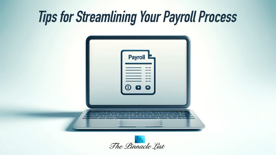 Tips for Streamlining Your Payroll Process – The Pinnacle List