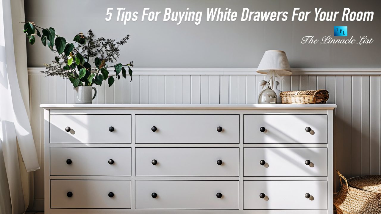5 Tips For Buying White Drawers For Your Room – The Pinnacle List