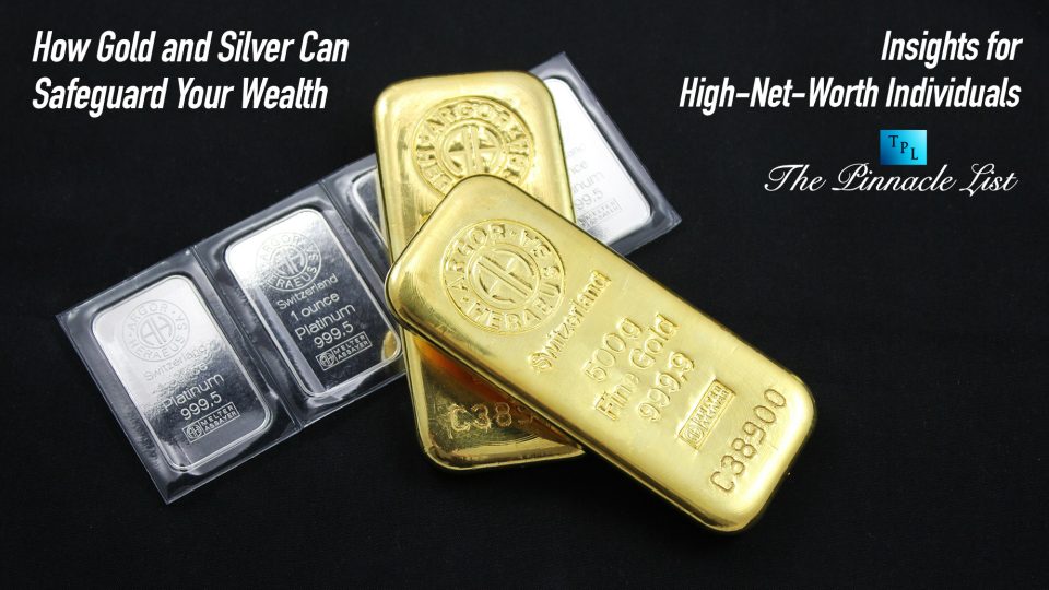 How Gold and Silver Can Safeguard Your Wealth: Insights for High-Net ...
