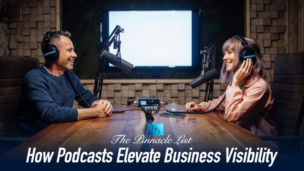 How Podcasts Elevate Business Visibility – The Pinnacle List