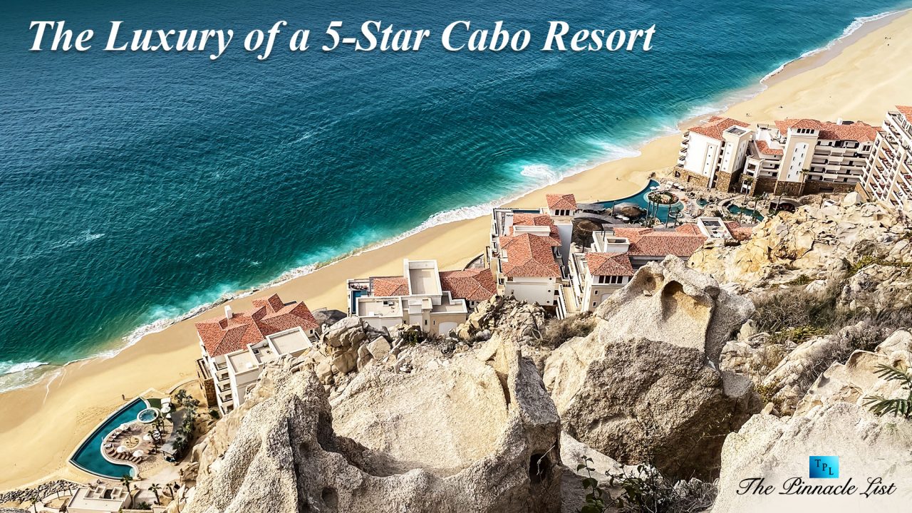The Luxury of a 5-Star Cabo Resort – The Pinnacle List