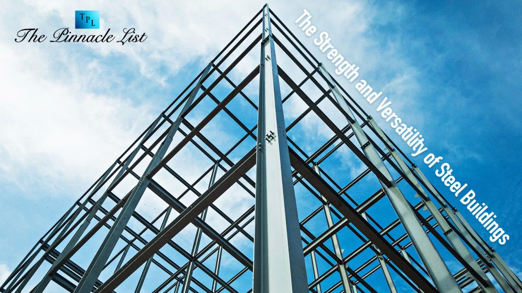 The Strength and Versatility of Steel Buildings – The Pinnacle List
