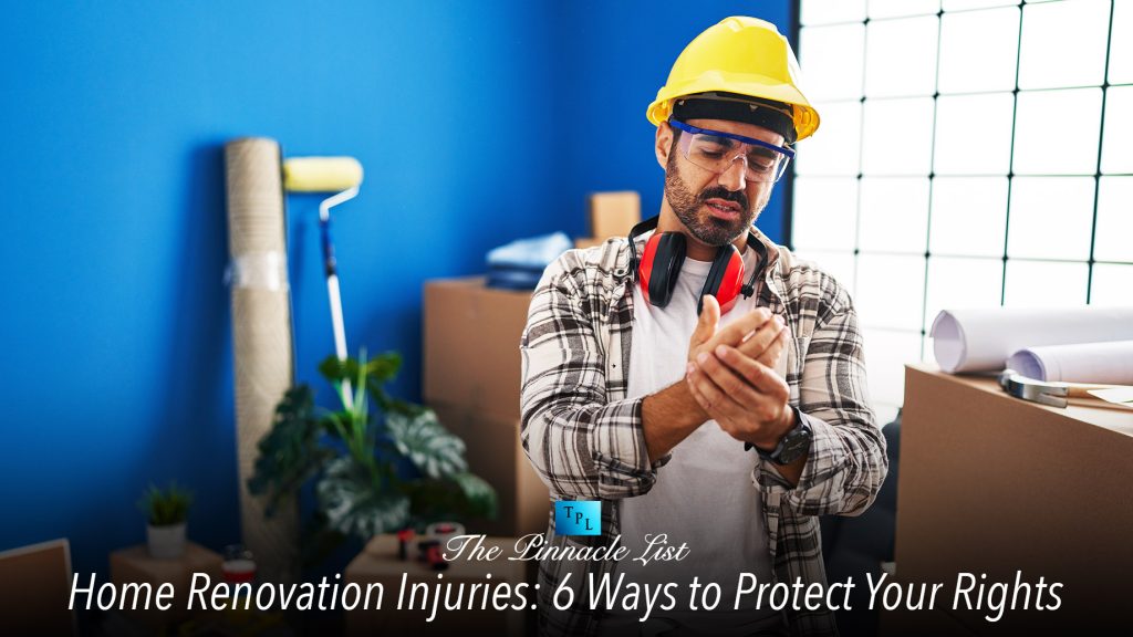 Home Renovation Injuries: 6 Ways to Protect Your Rights – The Pinnacle List