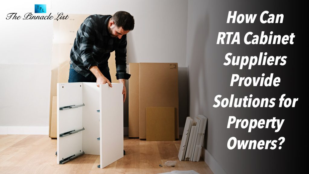 How Can RTA Cabinet Suppliers Provide Solutions for Property Owners ...