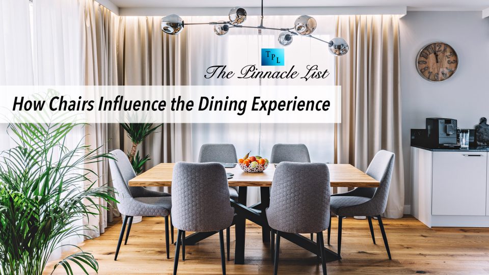 How Chairs Influence the Dining Experience – The Pinnacle List