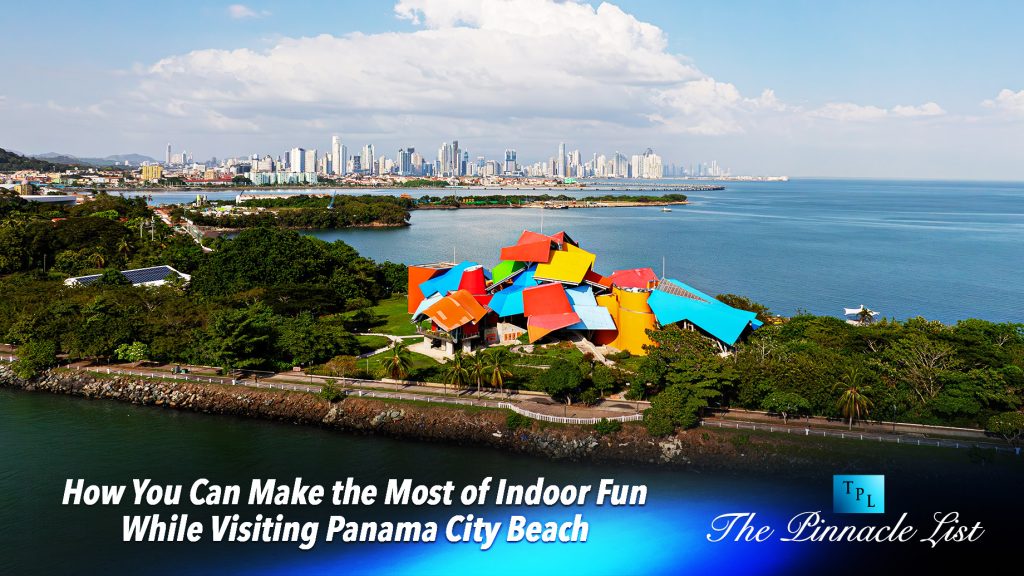 How You Can Make the Most of Indoor Fun While Visiting Panama City ...