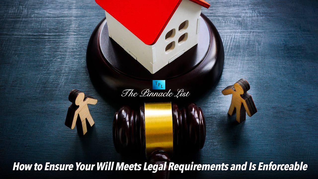 How to Ensure Your Will Meets Legal Requirements and Is Enforceable ...
