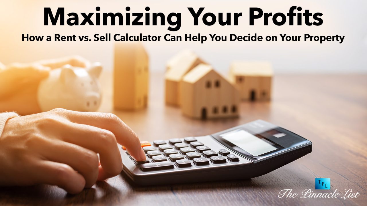 Maximizing Your Profits: How a Rent vs. Sell Calculator Can Help You ...
