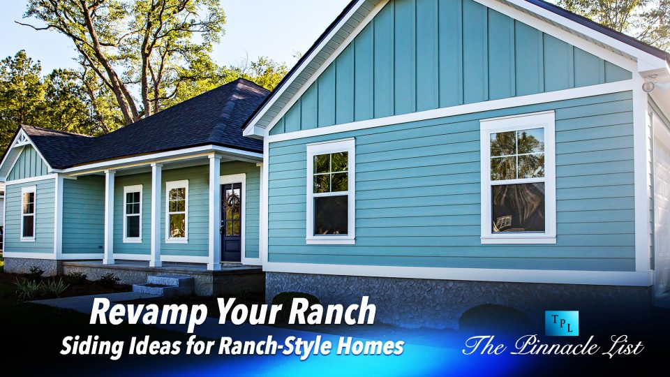 Revamp Your Ranch: Siding Ideas for Ranch-Style Homes – The Pinnacle List
