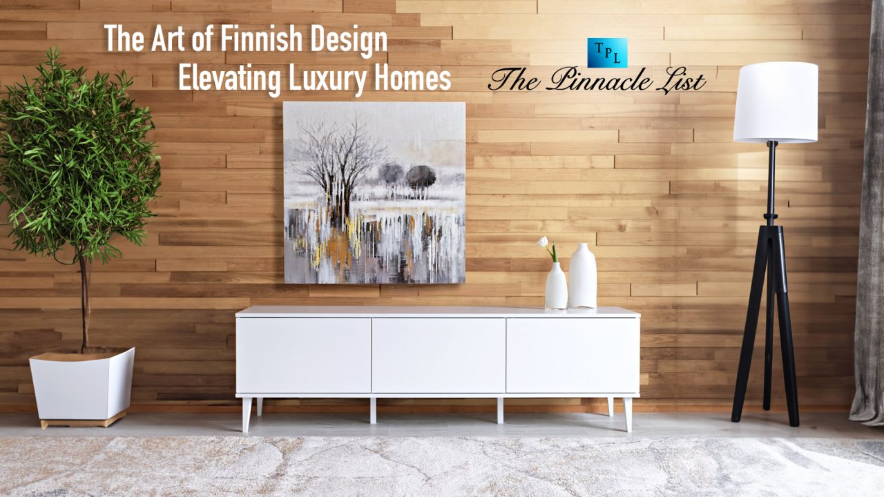 The Art of Finnish Design: Elevating Luxury Homes – The Pinnacle List
