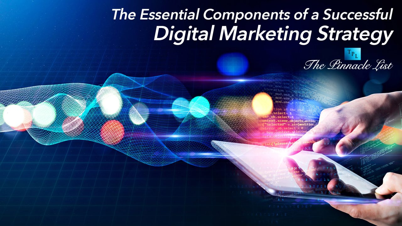 The Essential Components of a Successful Digital Marketing Strategy – The Pinnacle List