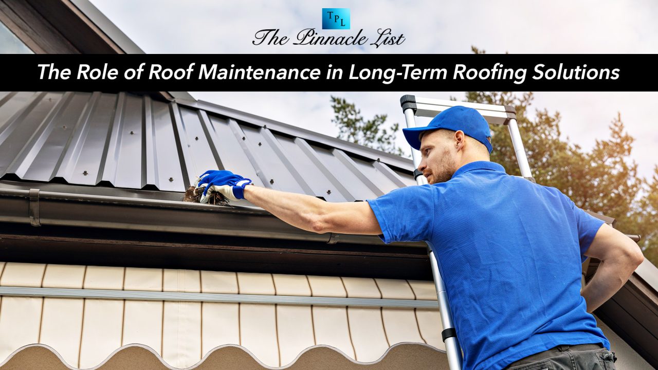 The Role of Roof Maintenance in Long-Term Roofing Solutions – The ...