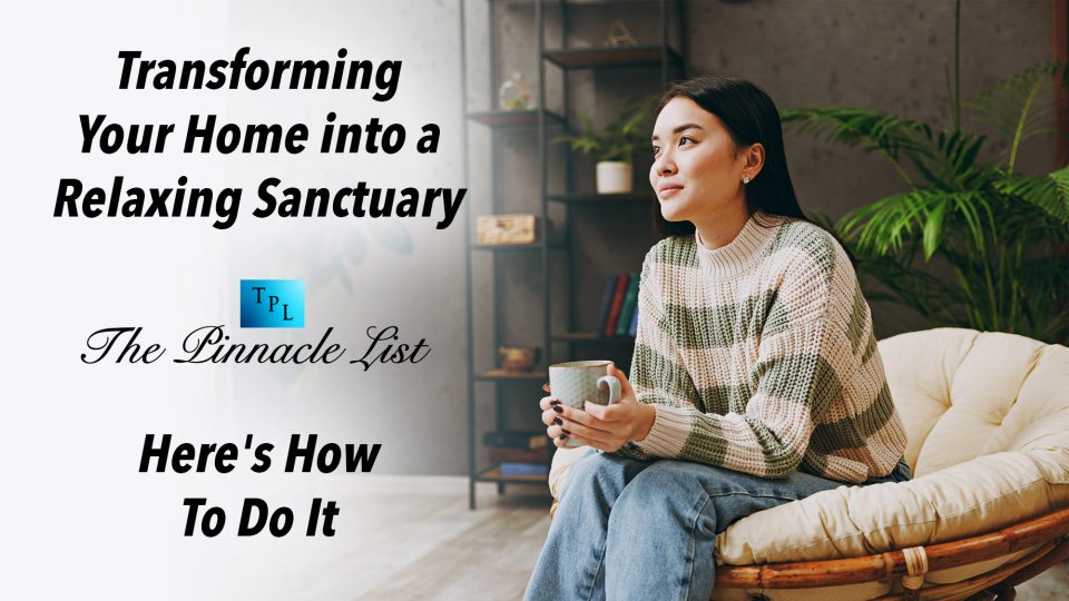 Transforming Your Home into a Relaxing Sanctuary: Here’s How – The ... Transforming Your Home into a Relaxing Sanctuary: Here’s How – The ...