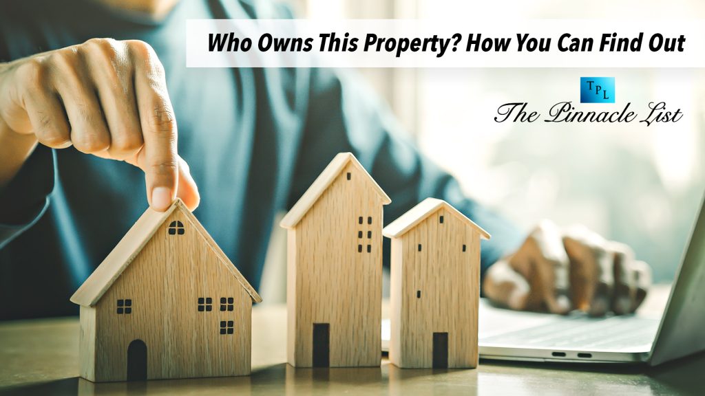 Who Owns This Property? How You Can Find Out – The Pinnacle List